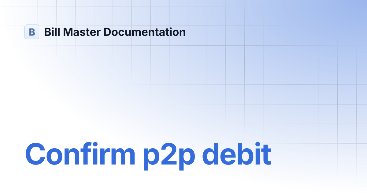Confirm p2p debit | Bill Master Documentation