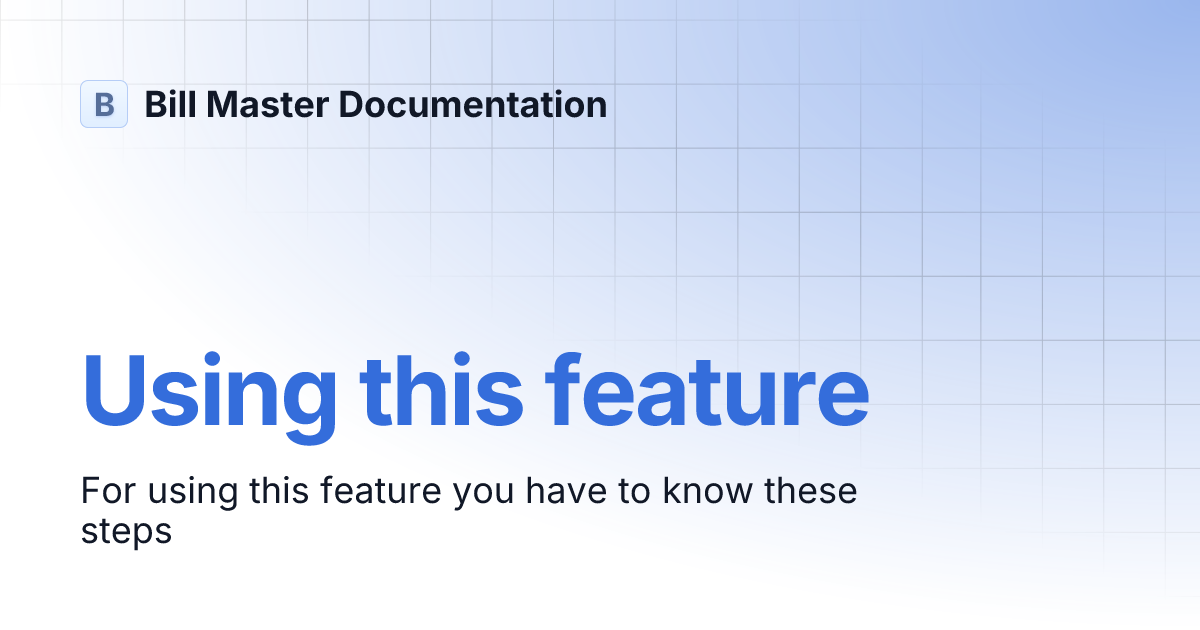 Using this feature | Bill Master Documentation
